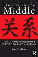 Trouble in the Middle: American-Chinese Business Relations, Culture ...