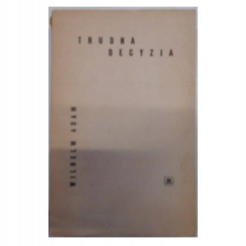 Trudna decyzja - Wilhelm Adam | Książka w Empik