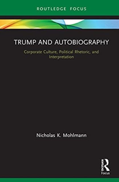 Trump and Autobiography: Corporate Culture, Political Rhetoric, and ...