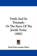 Truth and Its Triumph: Or the Story of the Jewish Twins (1882) - Baker Sarah Schoonmaker ...