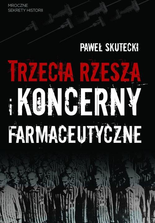 Trzecia Rzesza i koncerny farmaceutyczne - Paweł Skutecki | Książka w Empik