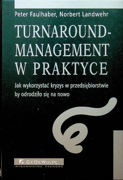 Turnaround management w praktyce - Faulhaber Peter | Książka w Empik