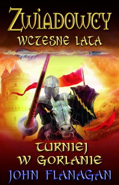 Turniej w Gorlanie. Zwiadowcy. Wczesne lata. Księga 1 - Flanagan John ...