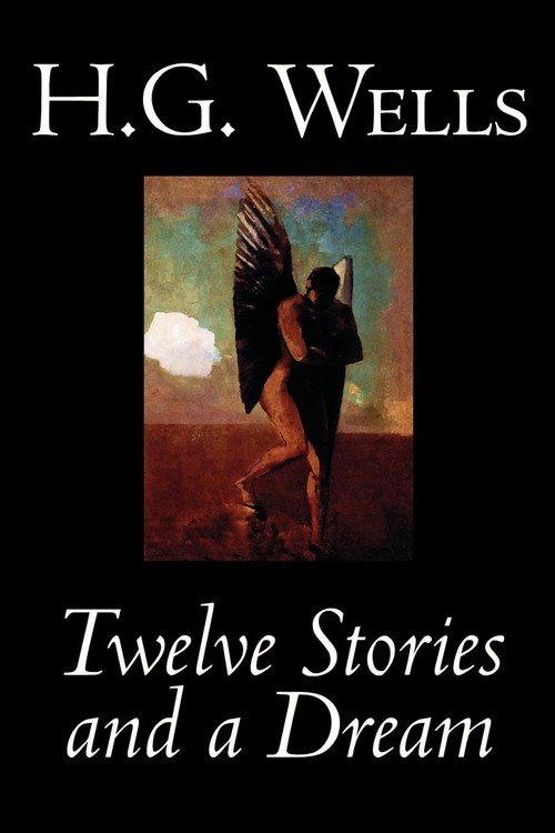 Twelve Stories and a Dream by H. G. Wells, Science Fiction, Short ...