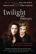 Twilight and Philosophy: Vampires, Vegetarians, and the Pursuit of ...