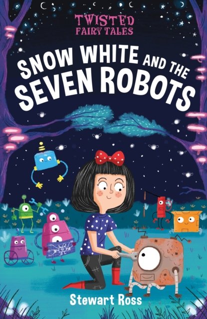 Twisted Fairy Tales: Snow White and the Seven Robots - Ross Stewart ...