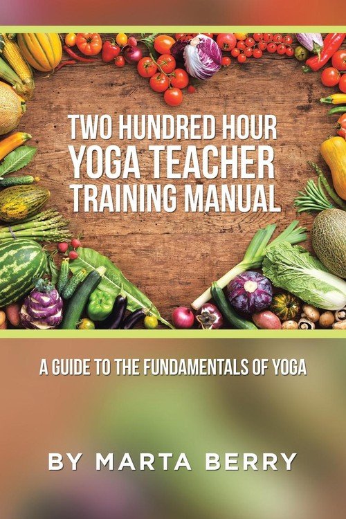 Two Hundred Hour Yoga Teacher Training Manual - Berry Marta | Książka w ...