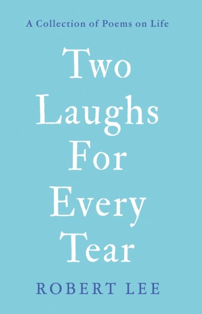 Two Laughs For Every Tear: A Collection of Poems on Life - Robert Lee ...