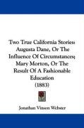 Two True California Stories: Augusta Dane, or the Influence of ...