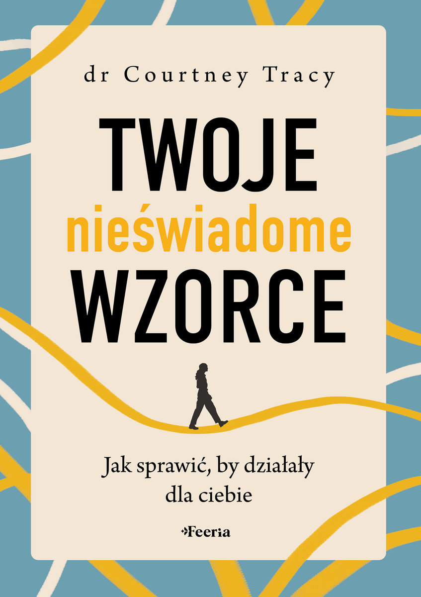 Twoje nieświadome wzorce. Jak sprawić, by działały dla ciebie - Tracy ...
