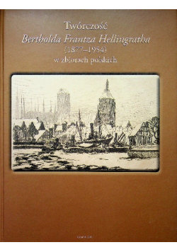 Twórczośc Bertholda Frantza Hellingratha w zbiorach polskich ...