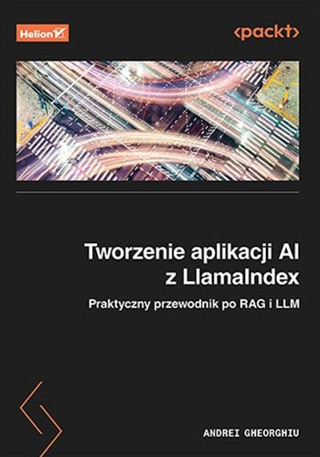 Tworzenie aplikacji AI z LlamaIndex. Praktyczny przewodnik po RAG i LLM ...