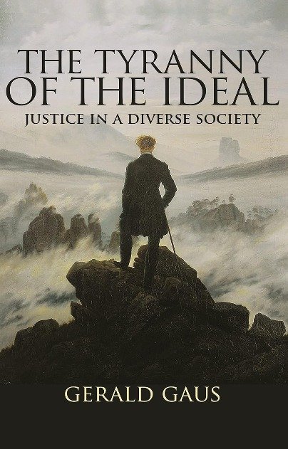 Tyranny of the Ideal : Justice in a Diverse Society - Gerald Gaus ...