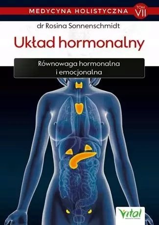 Układ hormonalny - medycyna holistyczna. Tom VII - Sonnenschmidt Rosina ...