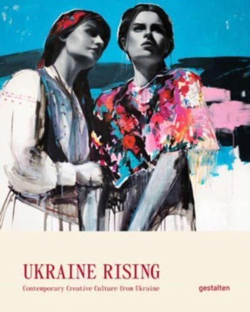 Ukraine Rising: Contemporary Creative Culture from Ukraine - Gestalten ...