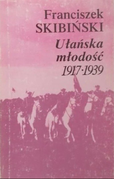 Ułańska młodość 1917-1939 - Skibiński Franciszek | Książka w Empik