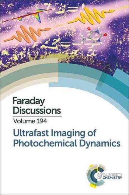 Ultrafast Imaging of Photochemical Dynamics: Faraday Discussion 194 ...
