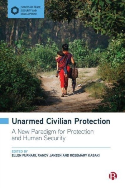 Unarmed Civilian Protection A New Paradigm For Protection And Human