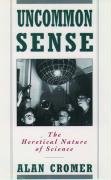 Uncommon Sense: The Heretical Nature of Science - Cromer Alan | Książka ...