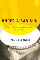 Under a Bad Sun: Police, Politics and Corruption in Australia - Paul ...