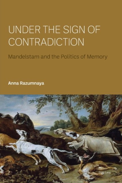 Under the Sign of Contradiction Mandelstam and the Politics of Memory ...