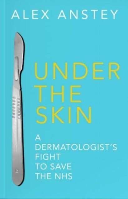 Under the Skin: A Dermatologist's Fight to Save the NHS - Whitefox ...