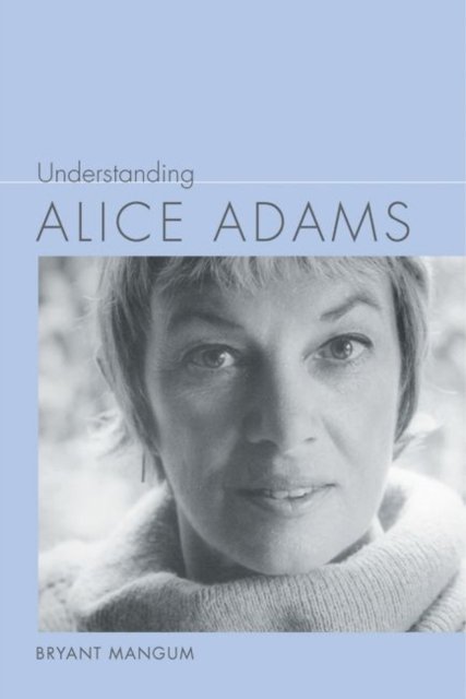 Understanding Alice Adams - Bryant Mangum | Książka w Empik