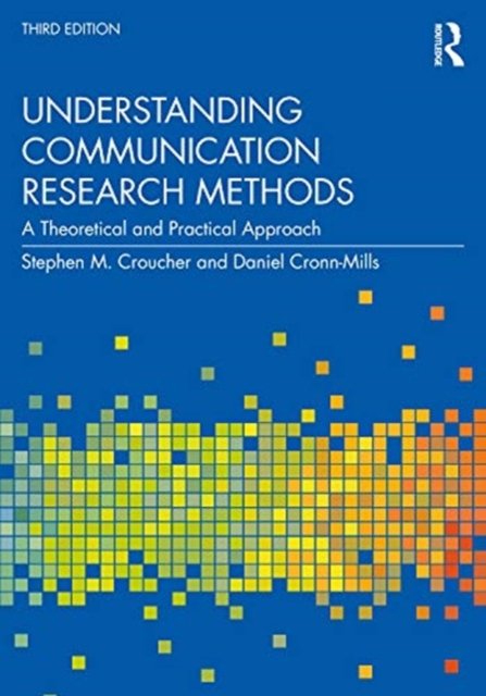 Understanding Communication Research Methods: A Theoretical and ...