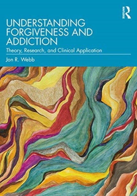 Understanding Forgiveness and Addiction: Theory, Research, and Clinical ...