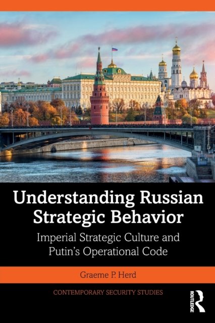 Understanding Russian Strategic Behavior: Imperial Strategic Culture ...