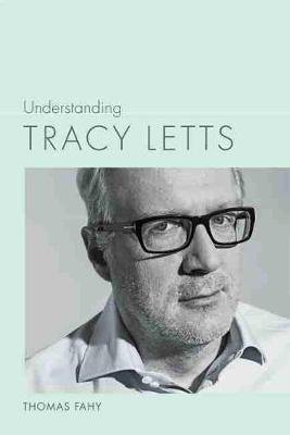 Understanding Tracy Letts - University of South Carolina Press ...