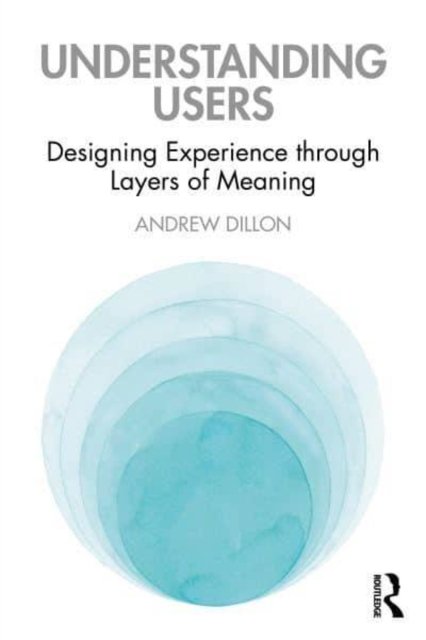 Understanding Users: Designing Experience through Layers of Meaning ...