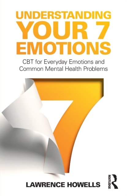 Understanding Your 7 Emotions: CBT for Everyday Emotions and Common ...