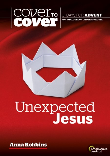 Unexpected Jesus: Cover to Cover Advent Study Guide - Dr Anna Robbins ...