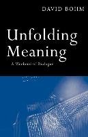 Unfolding Meaning: A Weekend of Dialogue with David Bohm - Bohm David ...