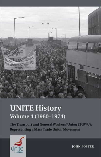 UNITE History Volume 4 (1960-1974): The Transport and General Workers ...