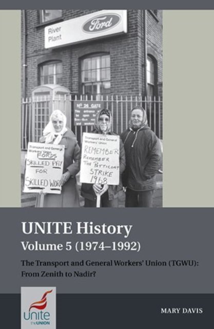 UNITE History Volume 5 (1974-1992): The Transport and General Workers ...