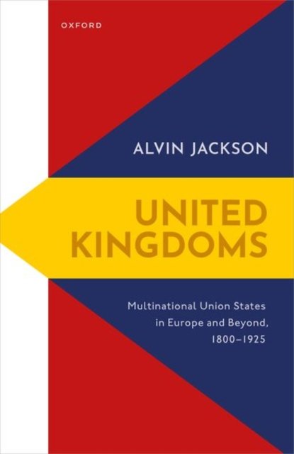 United Kingdoms: Multinational Union States in Europe and Beyond, 1800 ...