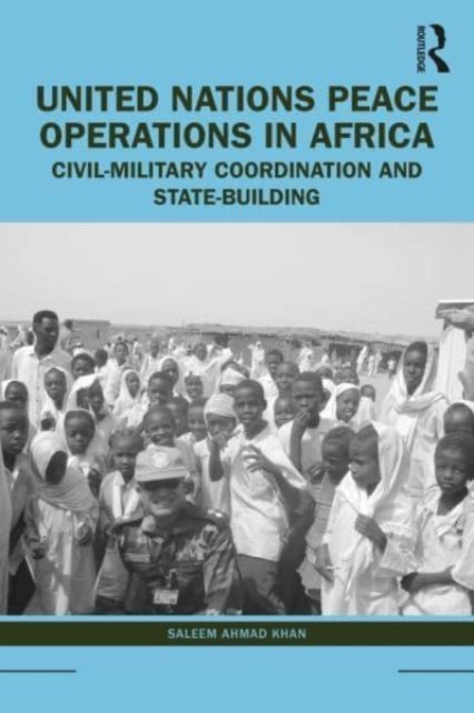 United Nations Peace Operations in Africa: Civil-Military Coordination ...