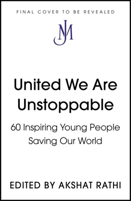 United We Are Unstoppable. 60 Inspiring Young People Saving Our World ...