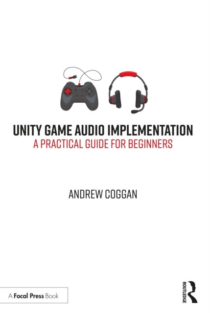Unity Game Audio Implementation: A Practical Guide for Beginners - Andrew Coggan | Książka w Empik