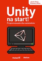 Unity na start! Programowanie dla nastolatków - Ross Jacek | Książka w ...