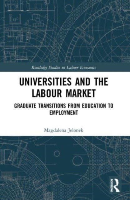 Universities and the Labour Market: Graduate Transitions from Education ...