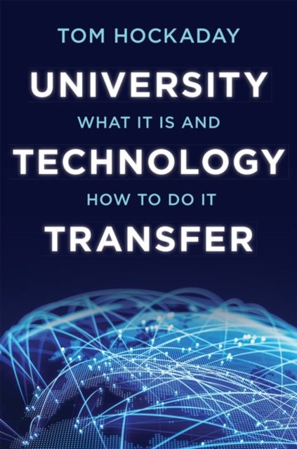 University Technology Transfer: What It Is and How to Do It - Tom ...