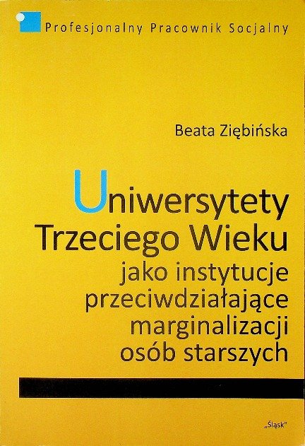 Uniwersytety Trzeciego Wieku jako instytucje przeciwdziałające marginalizacji osób starszych - W ...