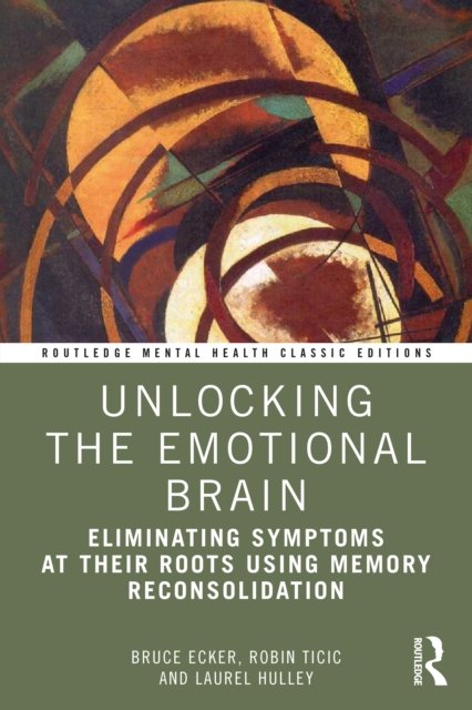 Unlocking the Emotional Brain. Eliminating Symptoms at Their Roots ...