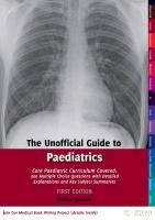 Unofficial Guide to Paediatrics: Core Paediatric Curriculum, OSCE ...