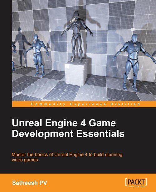 Unreal Engine 4 Game Development Essentials - Satheesh PV | Książka w Empik