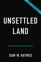 Unsettled Land: From Revolution to Republic, the Struggle for Texas ...