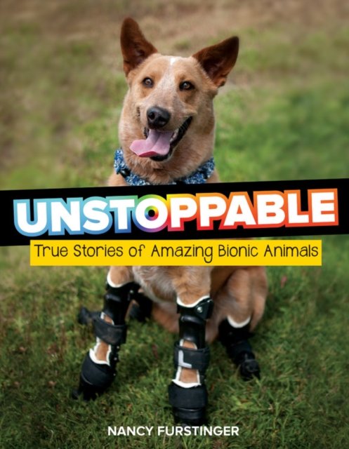 Unstoppable. True Stories of Amazing Bionic Animals - Nancy Furstinger ...